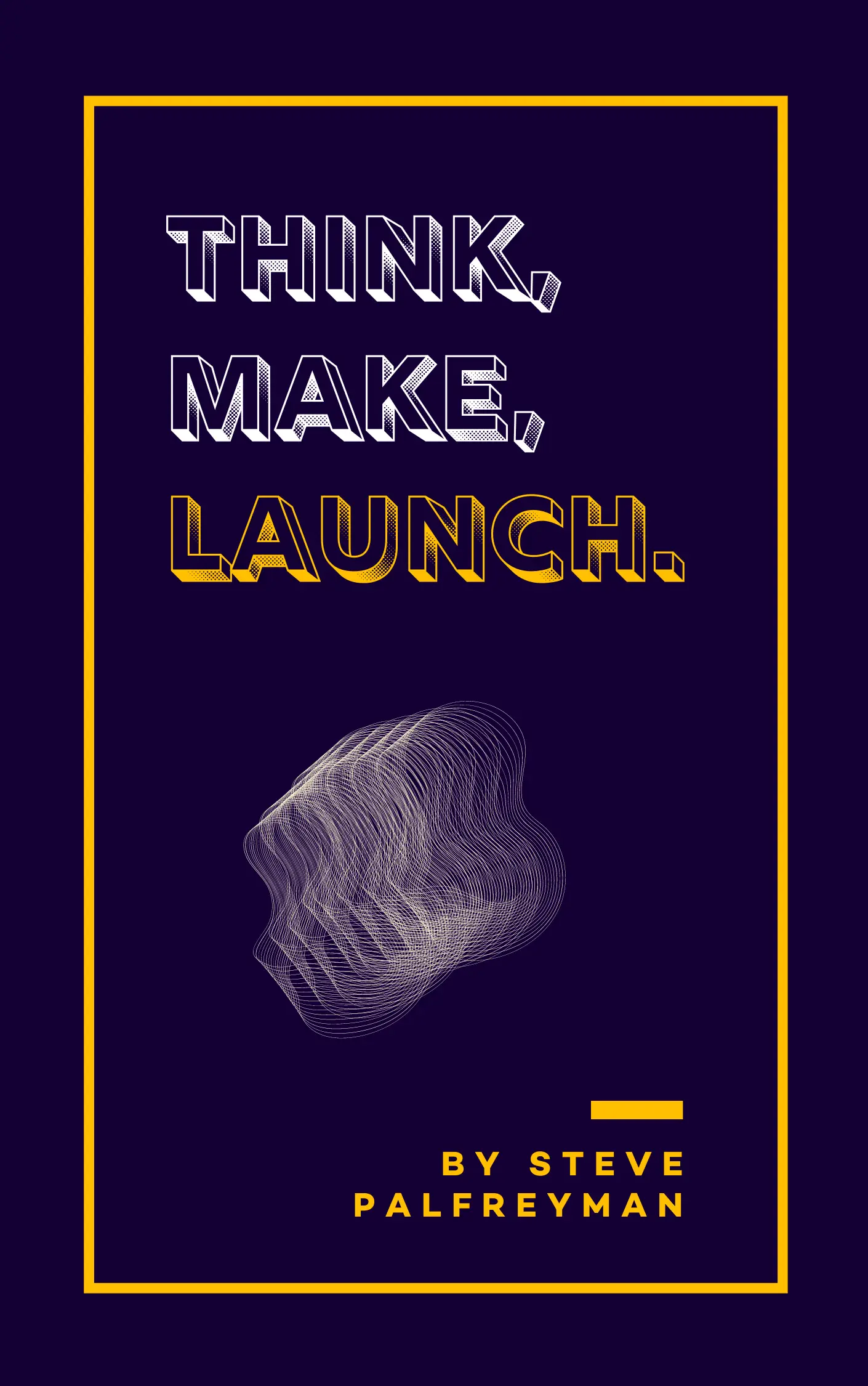 Think. Make. Launch. - A Newsletter Experience by Steve Palfreyman